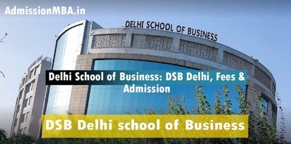 DSB Delhi School of Business: Fees & Admissions 2025, Ranking